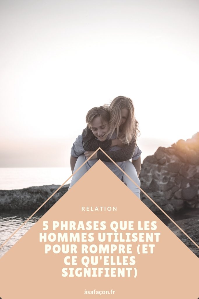 5 Phrases Que Les Hommes Utilisent Pour Rompre (Et Ce Qu'elles Signifient)