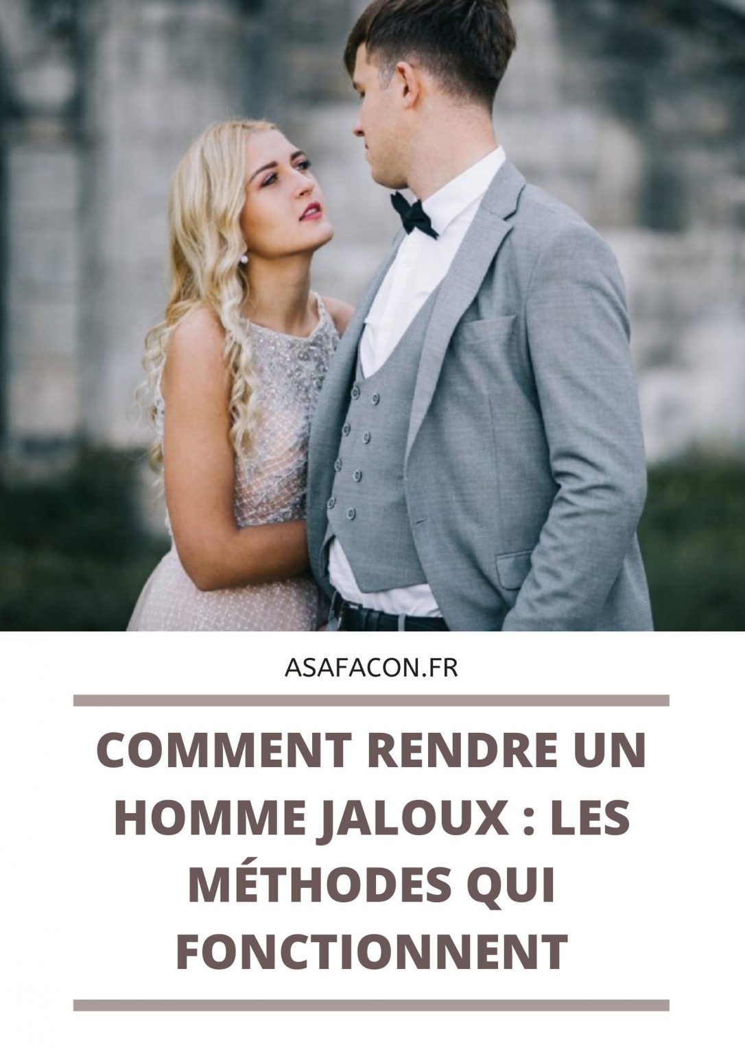 Comment Rendre Un Homme Jaloux : Les Méthodes Qui Fonctionnent