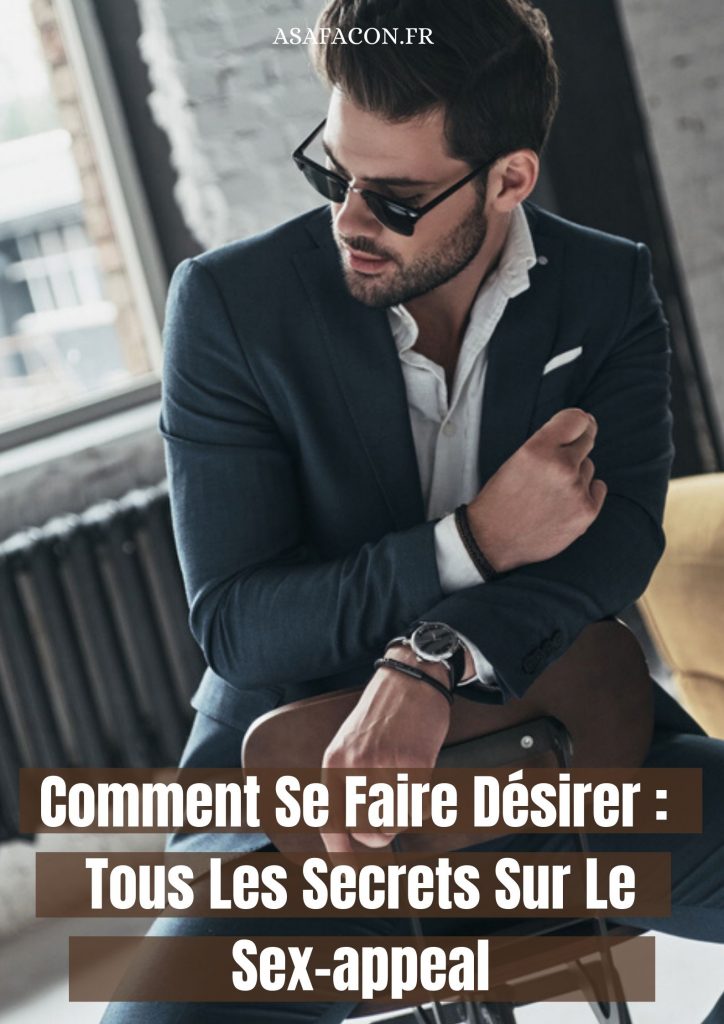 Comment Se Faire Désirer Tous Les Secrets Sur Le Sex Appeal