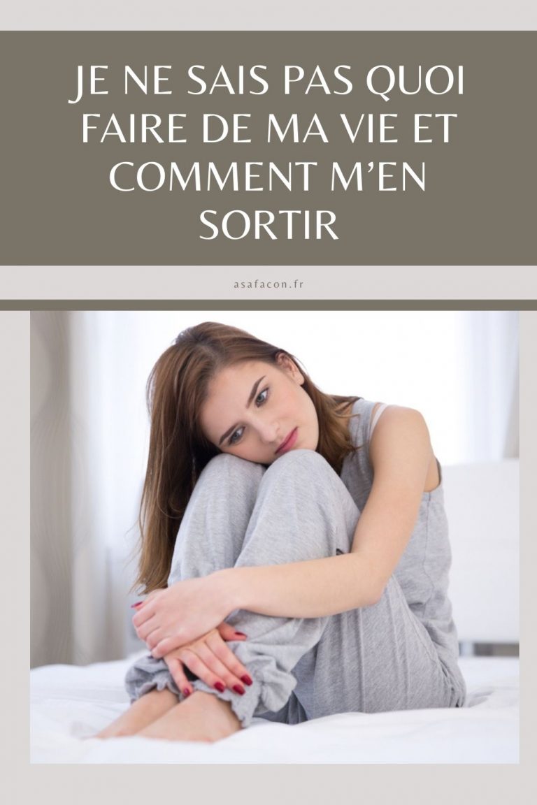Je Ne Sais Pas Quoi Faire De Ma Vie Et Comment M’en Sortir