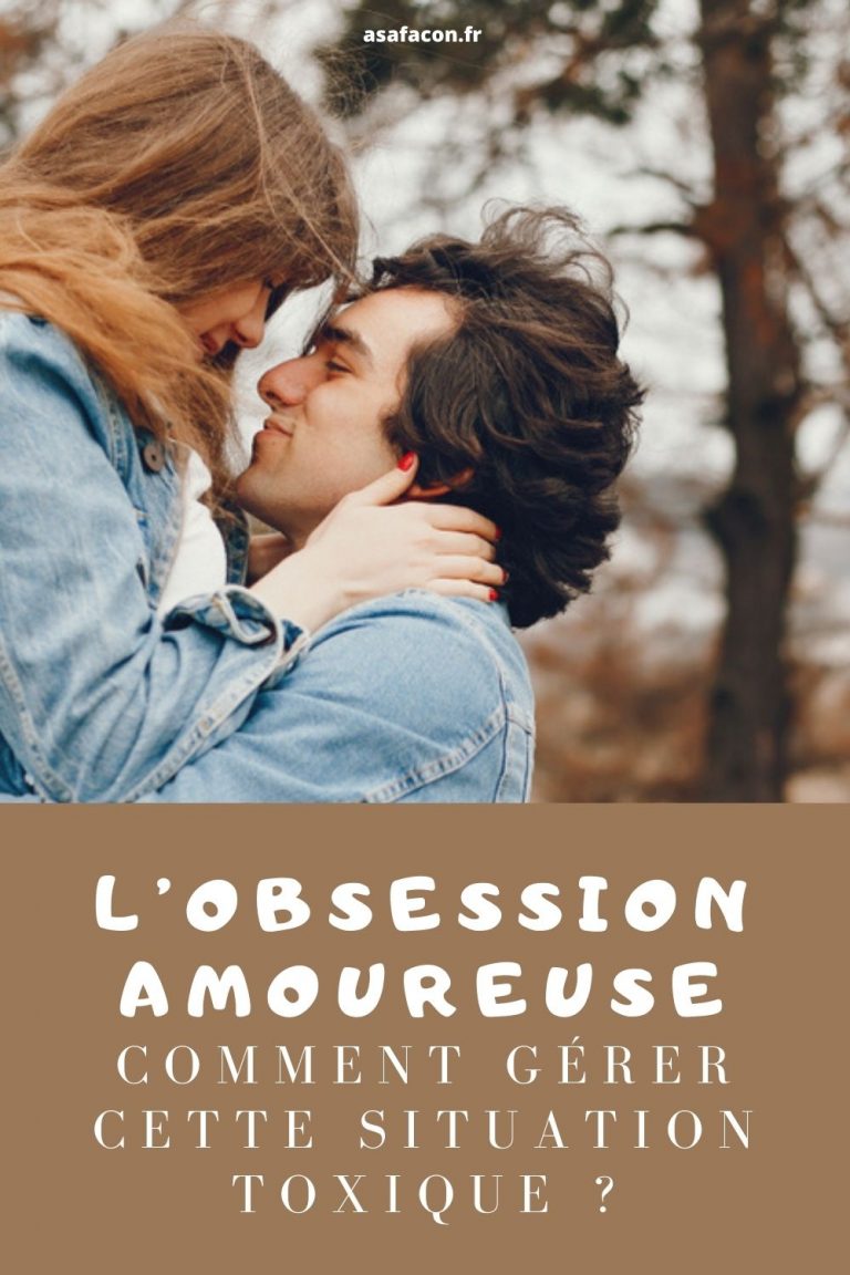 L’obsession Amoureuse : Comment Gérer Cette Situation Toxique