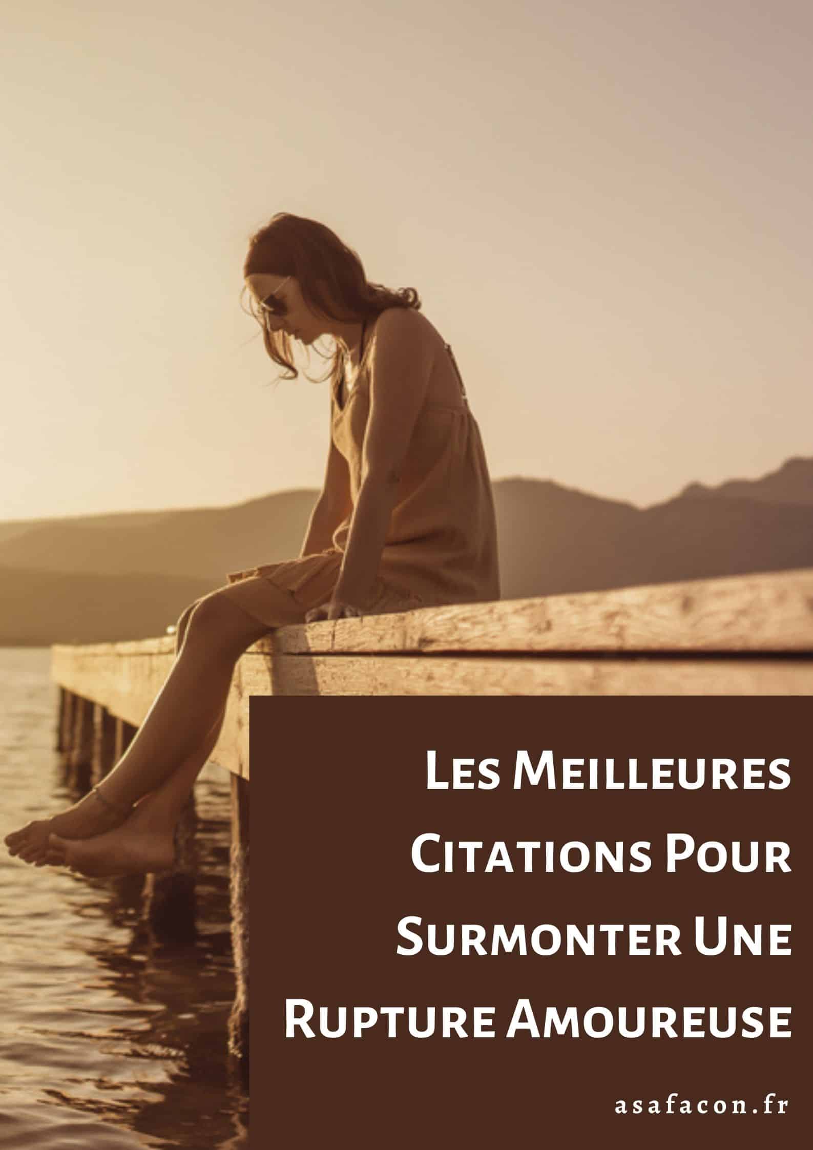 Les Meilleures Citations Pour Surmonter Une Rupture Amoureuse