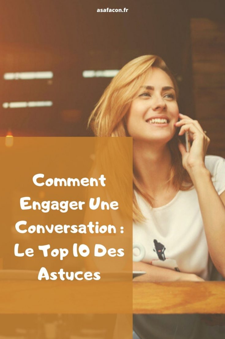 Comment Engager Une Conversation : Le Top 10 Des Astuces
