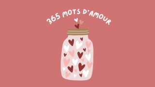 La Liste de 365 Mots D’amour : Les Mots Doux Pour Vos Proches